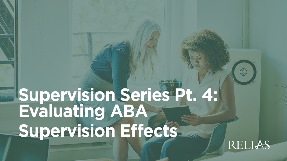 Supervision Series Pt. 4: Evaluating ABA Supervision | Relias Academy