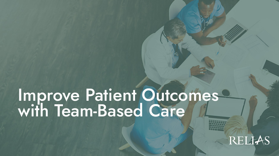 Improve Patient Outcomes with Team-Based Care | Relias Academy