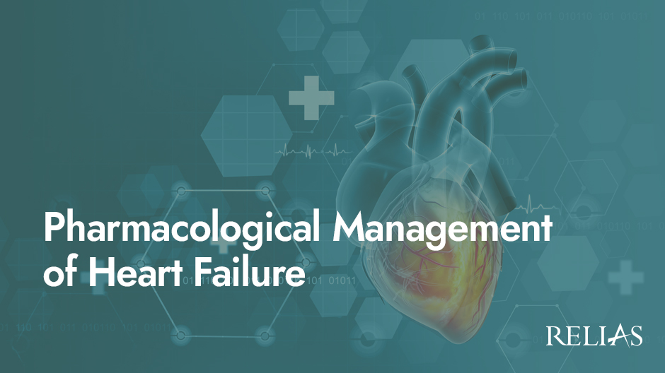 Pharmacological Management of Heart Failure | Relias Academy