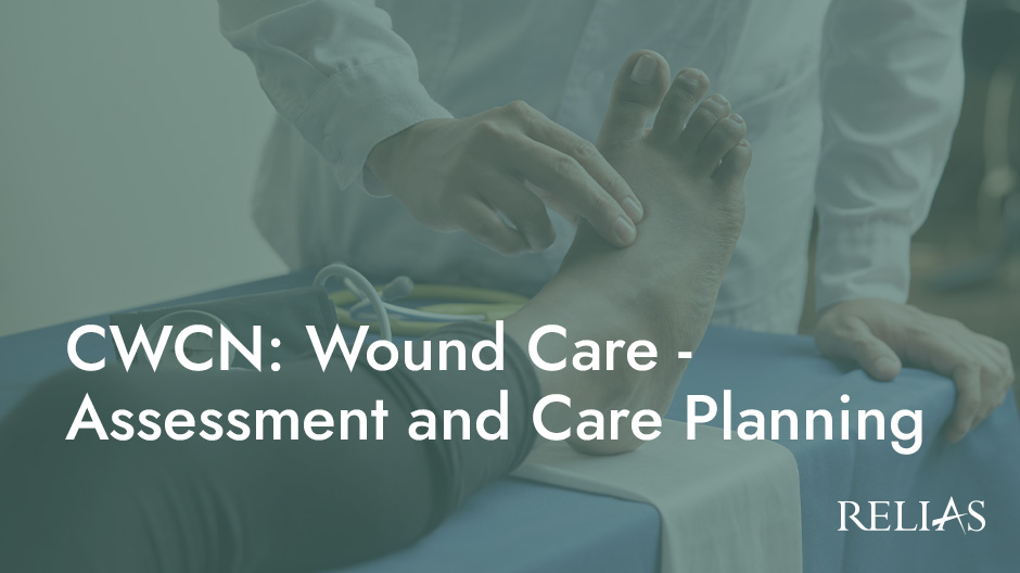 CWCN: Wound Care - Assessment and Care Planning | Relias Academy