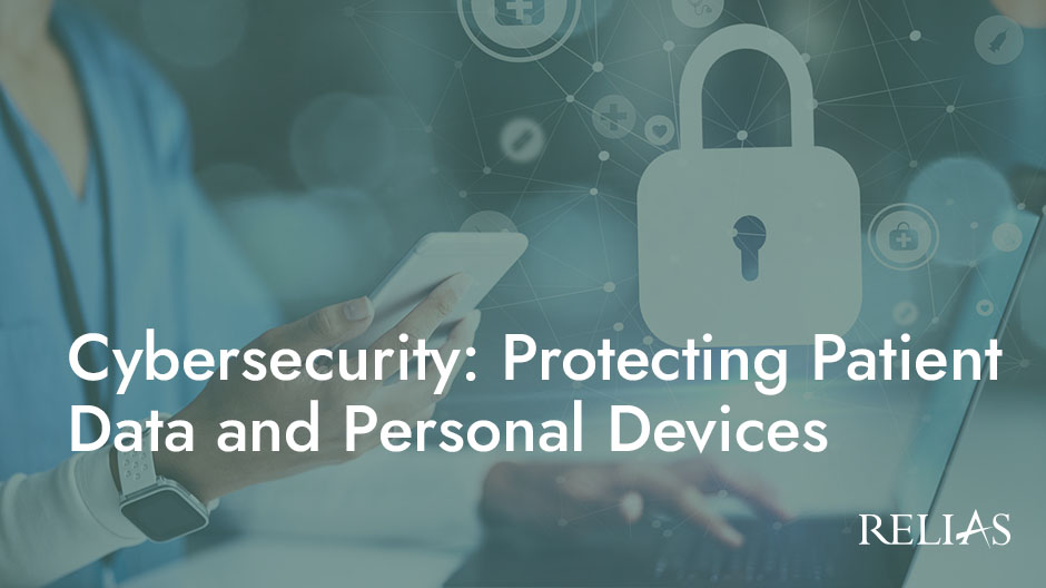 Cybersecurity: Protecting Patient Data and Personal D | Relias Academy