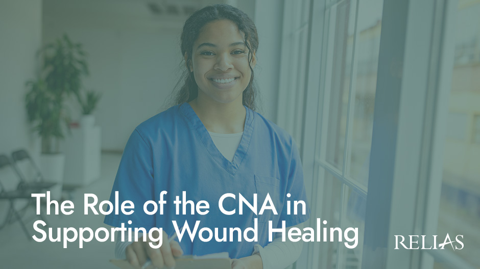 The Role of the CNA in Supporting Wound Healing | Relias Academy