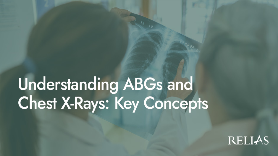 Understanding ABGs and Chest X-Rays: Key Concepts | Relias Academy
