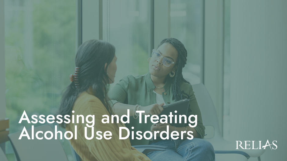 Assessing and Treating Alcohol Use Disorders | Relias Academy