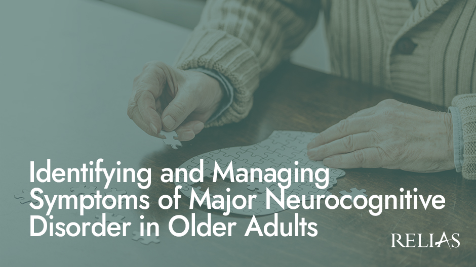 Identifying and Managing Symptoms of Major Neurocogni | Relias Academy