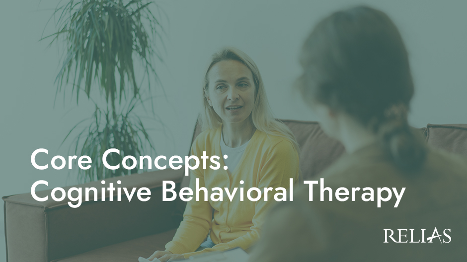 Core Concepts: Cognitive Behavioral Therapy | Relias Academy