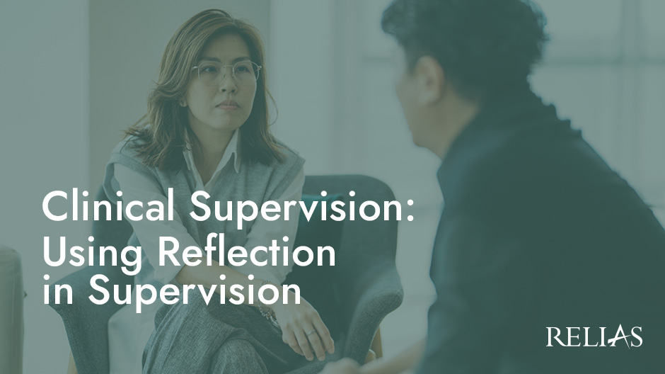 Clinical Supervision: Using Reflection in Supervision | Relias Academy