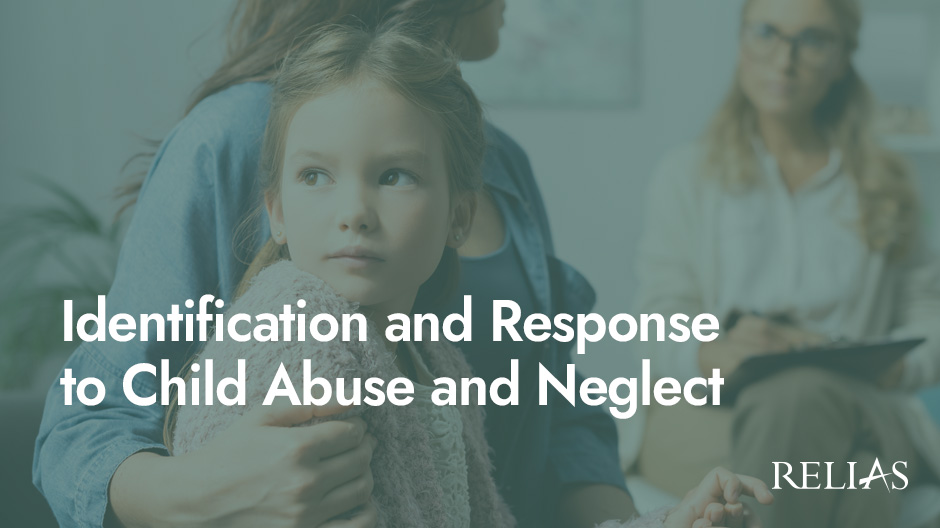 Identification and Response to Child Abuse and Neglec | Relias Academy