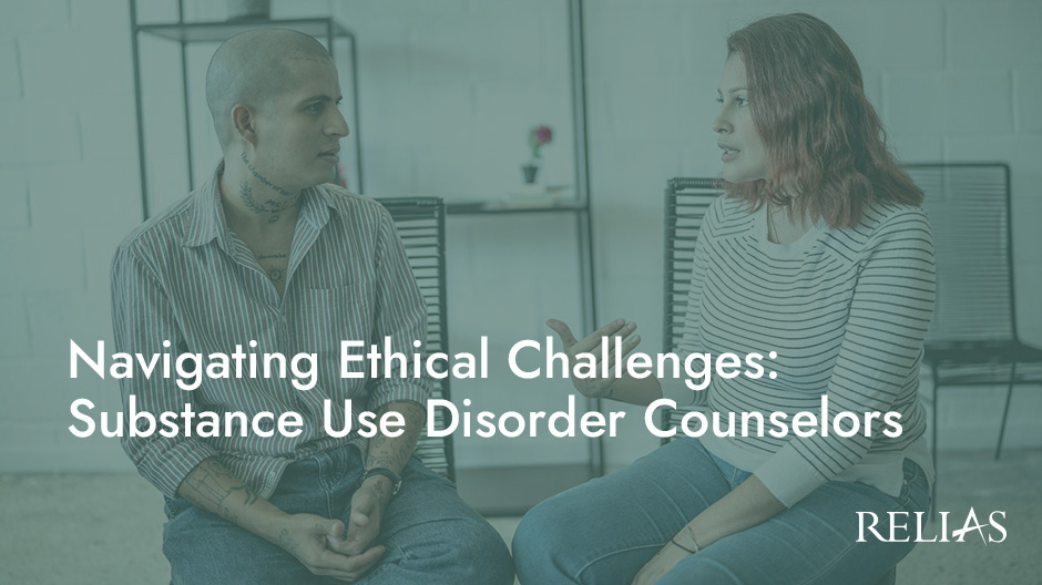 Navigating Ethical Challenges: Substance Use Disorder | Relias Academy