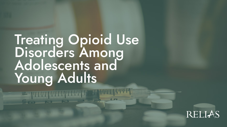 Treating Opioid Use Disorders Among Adolescents and Y | Relias Academy