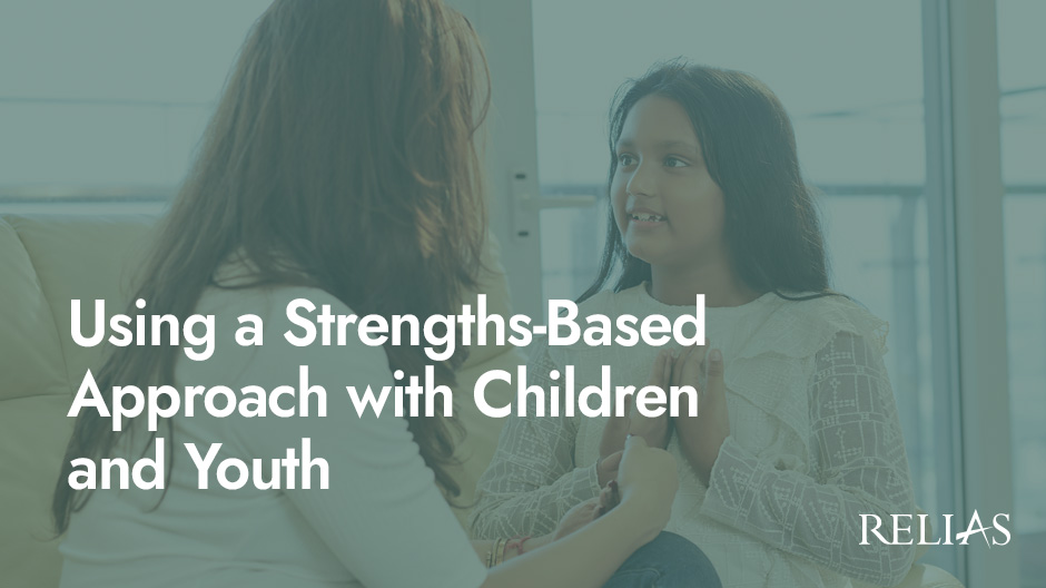 Using a Strengths-Based Approach with Children and Yo | Relias Academy