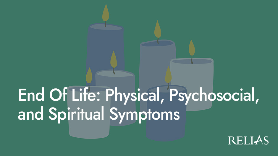 End Of Life: Physical, Psychosocial,and Spiritual Sym | Relias Academy