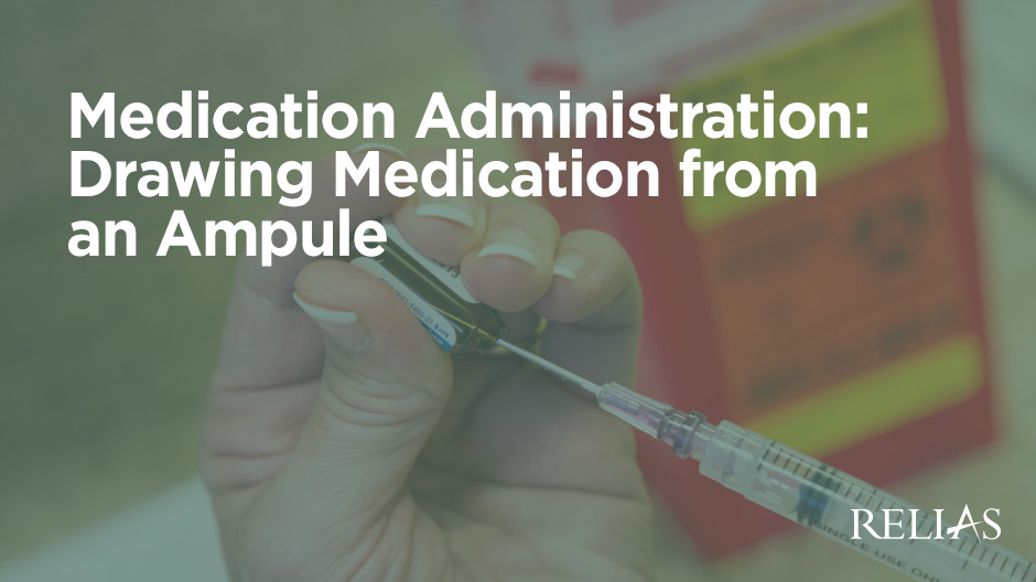 Medication Administration: Drawing Medication from an | Relias Academy