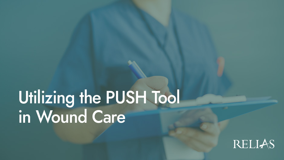 Utilizing the PUSH Tool in Wound Care | Relias Academy