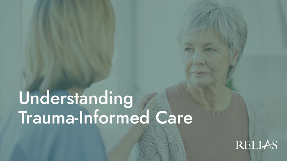 Understanding Trauma-Informed Care | Relias Academy