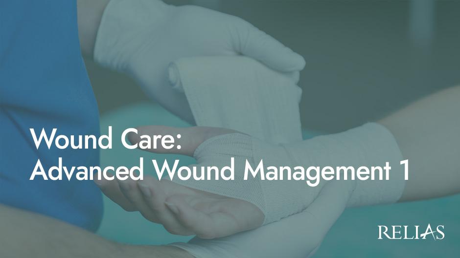 Wound Care: Advanced Wound Management 1 | Relias Academy