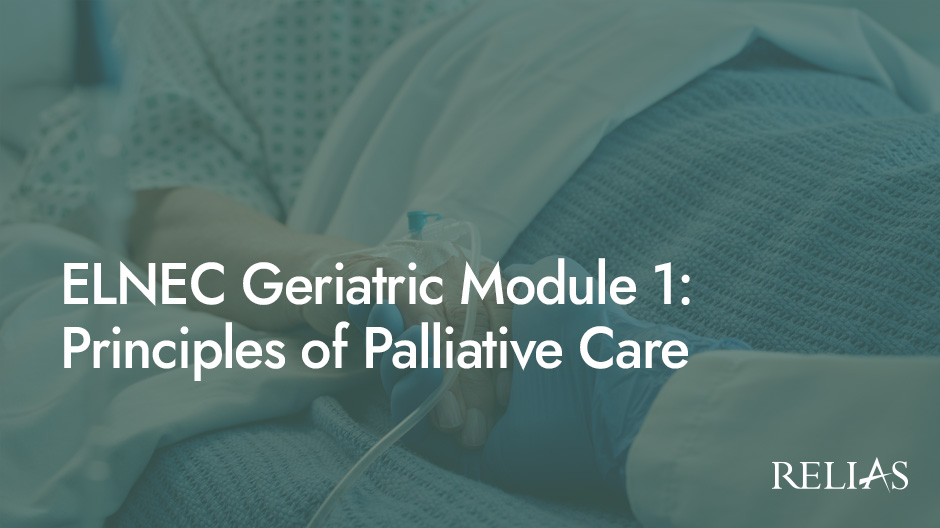 ELNEC Geriatric Module 1: Principles of Palliative Ca | Relias Academy