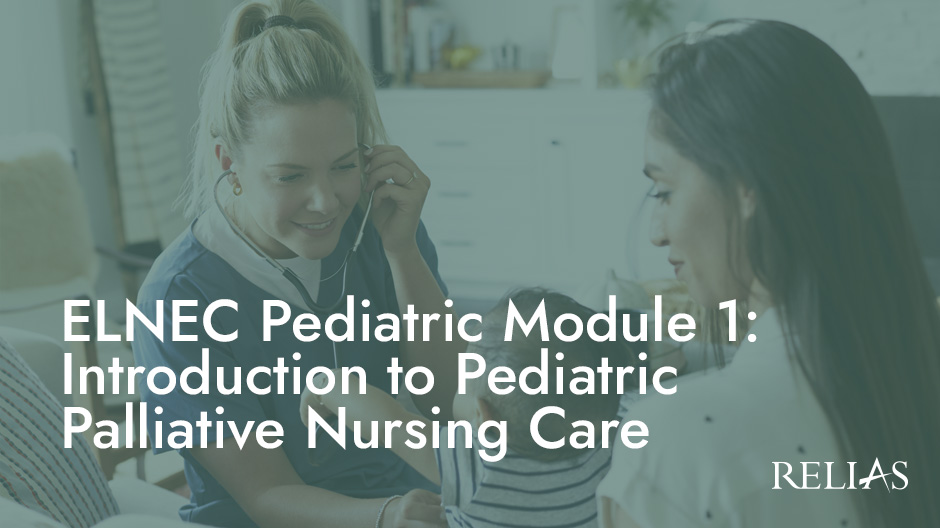 ELNEC Pediatric Module 1: Introduction to Pediatric P | Relias Academy