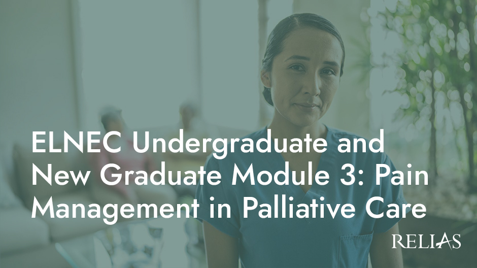 ELNEC Undergraduate and New Graduate Module 3: Pain M | Relias Academy