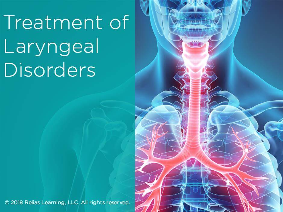Treatment of Laryngeal Disorders | RELIAS ACADEMY