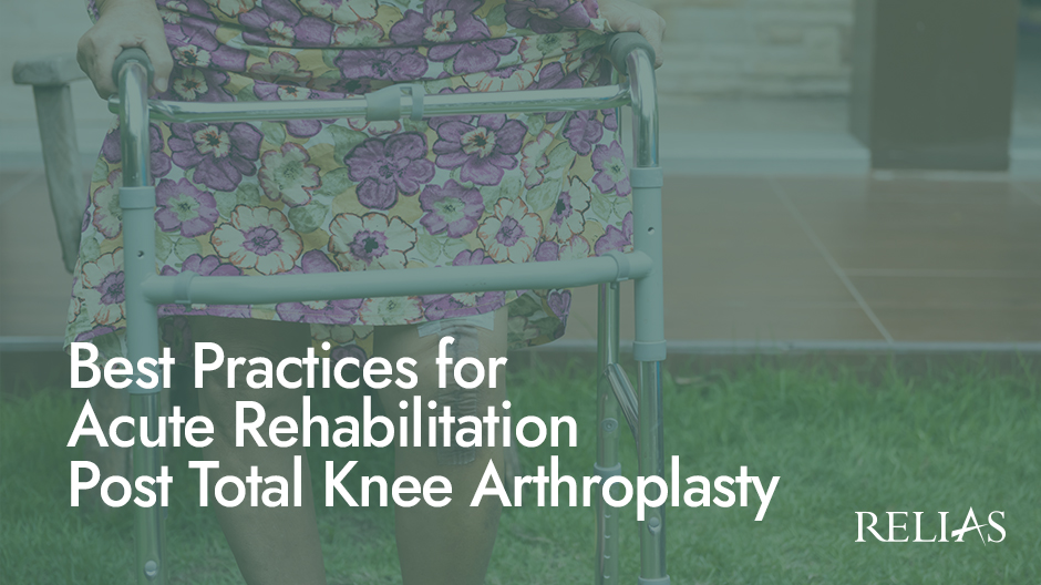 Best Practices for Acute Rehabilitation Post Total Kn | Relias Academy