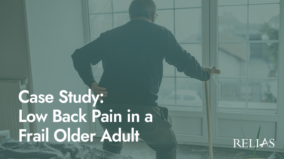 Case Study: Low Back Pain in a Frail Older Adult | Relias Academy