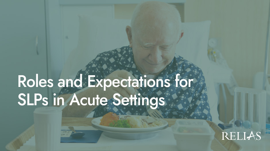 Roles and Expectations for SLPs in Acute Settings | Relias Academy