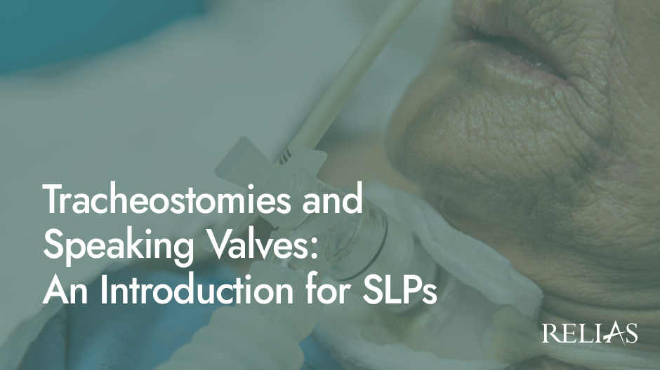 Tracheostomies and Speaking Valves: An Introduction f | Relias Academy