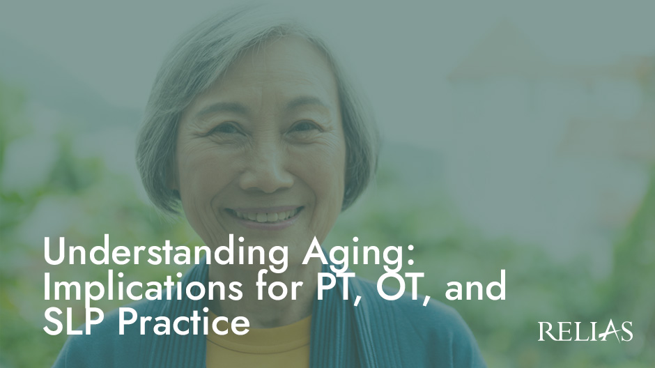 Understanding Aging: Implications for PT, OT, and SLP | Relias Academy