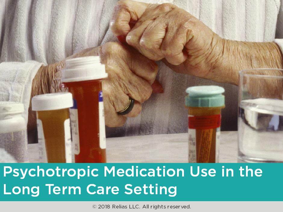 Psychotropic Medication Use in the Long Term Care Setting | RELIAS ACADEMY